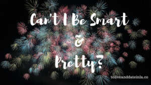 Can't I Be Smart and Pretty? - To Live & Date in LA